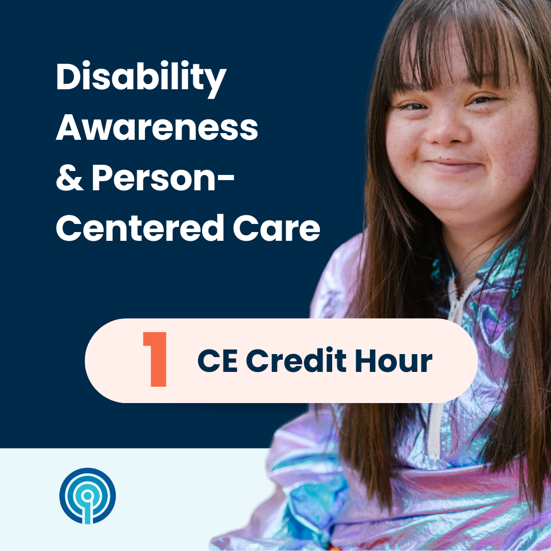 Disability Awareness & Person-Centered Care (1 CE) – Quality Interactions