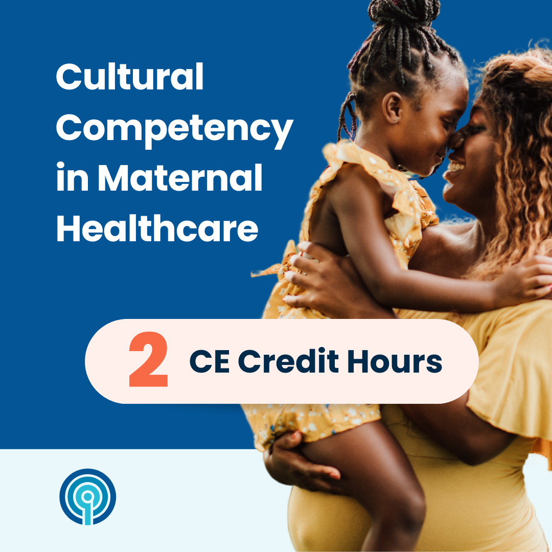 Cultural Competency in Maternal Healthcare (2 CE) – Quality Interactions